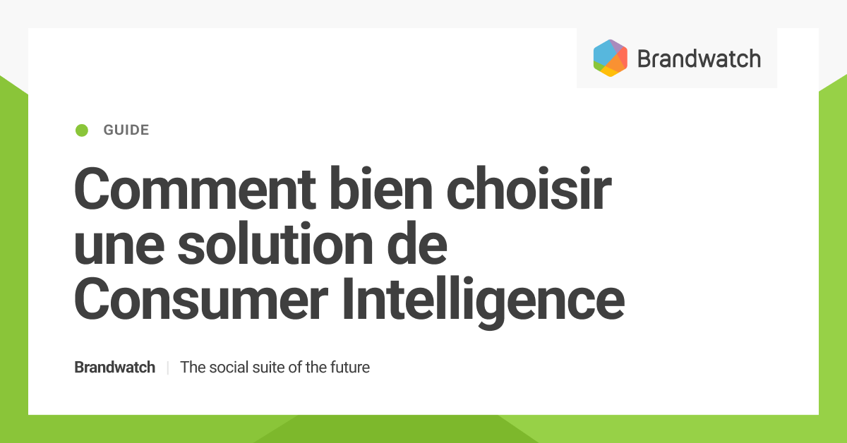 Comment choisir une solution de Consumer Intelligence ? | Brandwatch